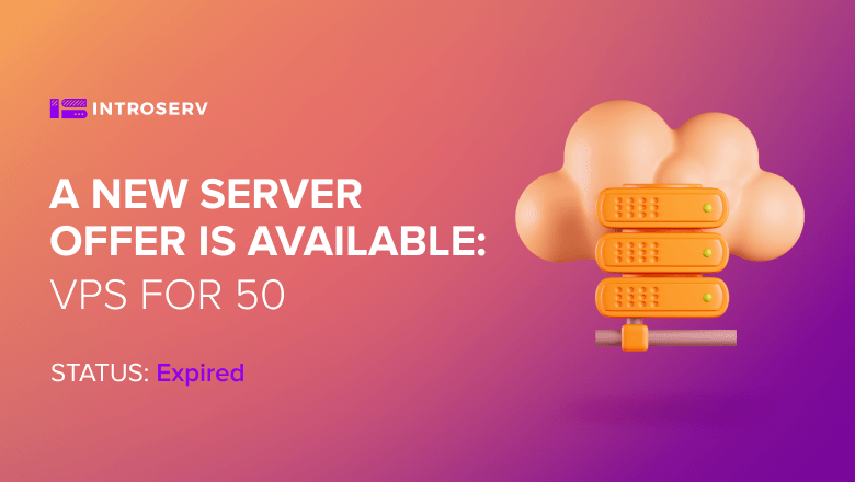 A new server OFFER is available: "VPS for 50" | INTROSERV