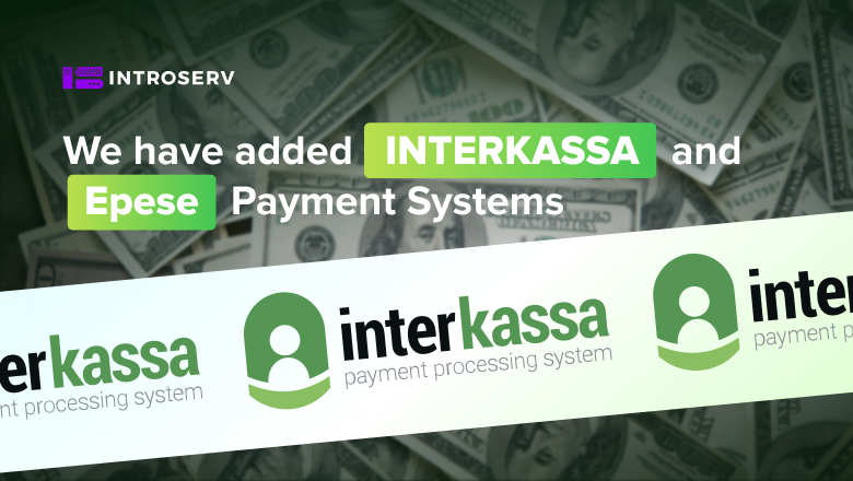 EPESE and InterKassa payment systems have been added | INTROSERV